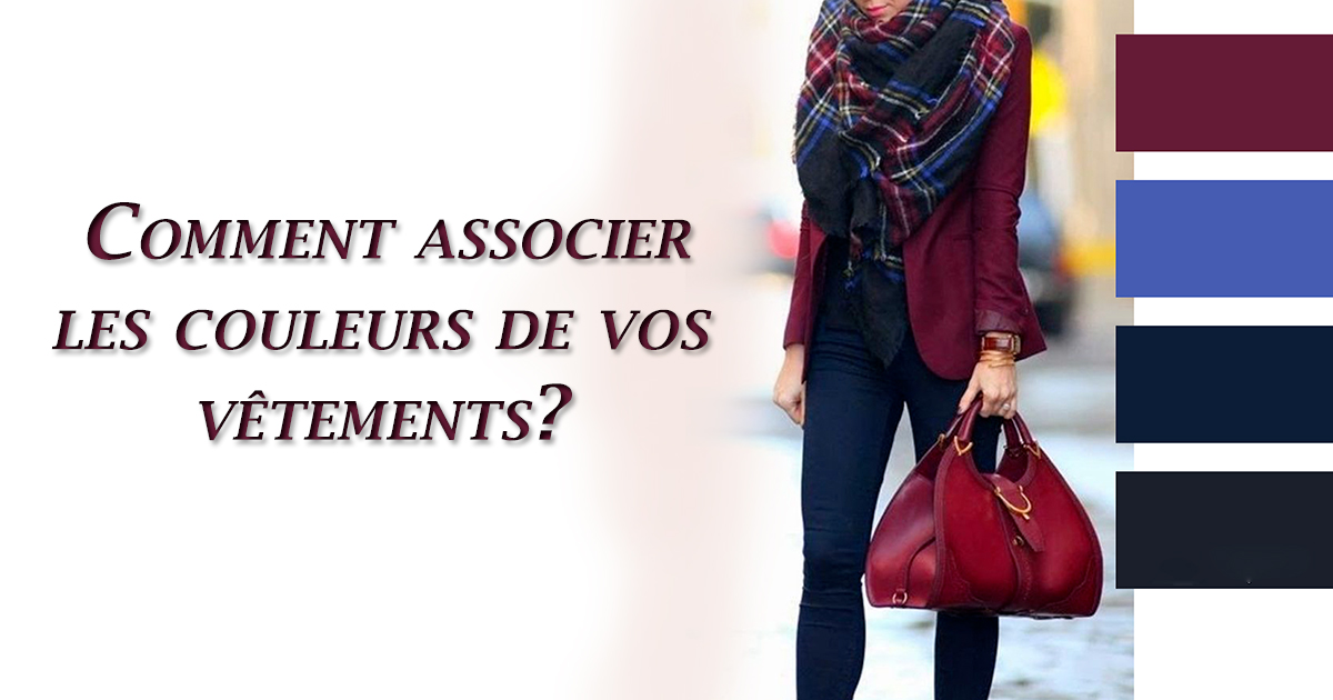 Comment associer les couleurs de vos vêtements?